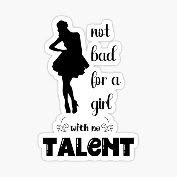 "not bad for a girl with no talent" Sticker by MaryamHamza | Redbubble