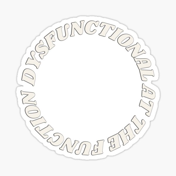 "dysfunctional at the function" Sticker by thegemmagi | Redbubble