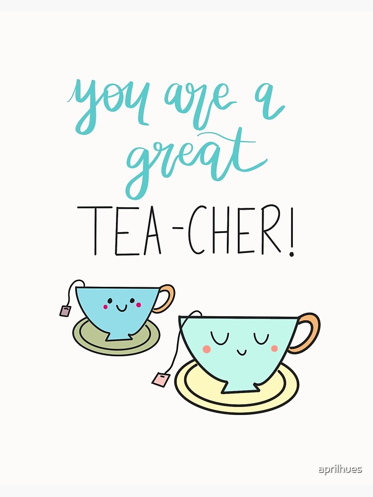 "You Are a Great Tea-cher - teacher pun - appreciation & gratitude - punny" Art Print for Sale ...