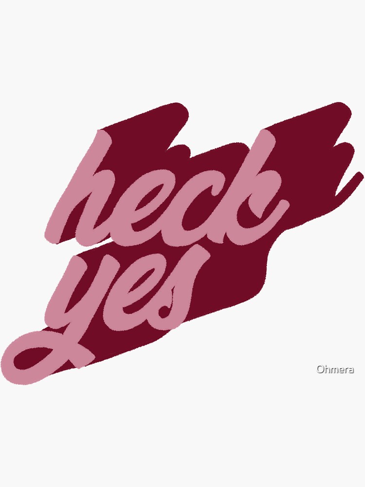 "Heck Yes" Sticker for Sale by Ohmera | Redbubble