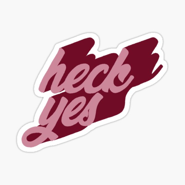 "Heck Yes" Sticker for Sale by Ohmera | Redbubble