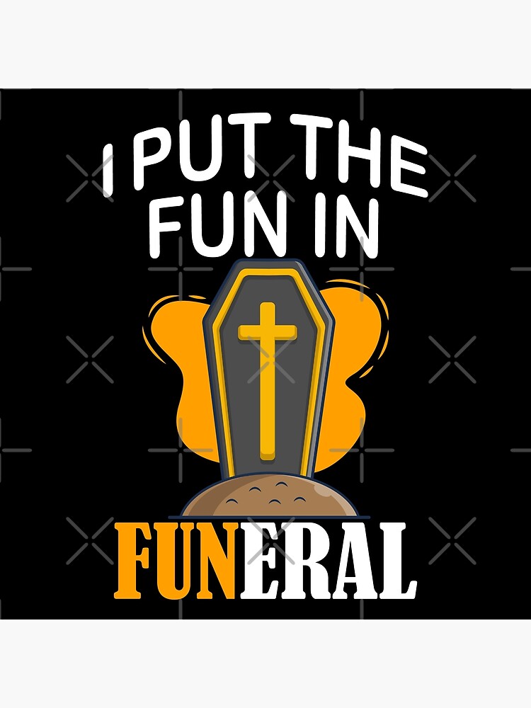 "Funny Funeral Director I Put The Fun In Funeral" Poster by np51 ...
