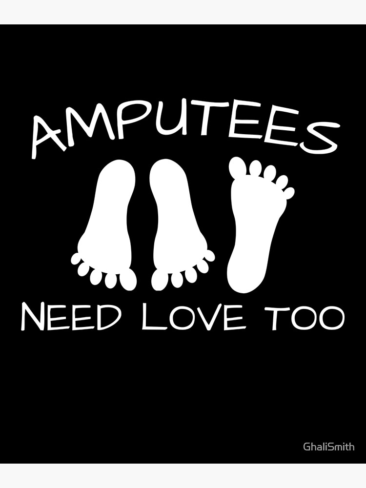 "Amputees Need Love Too - Funny Cool Amputated Broken Leg Joke Gift ...