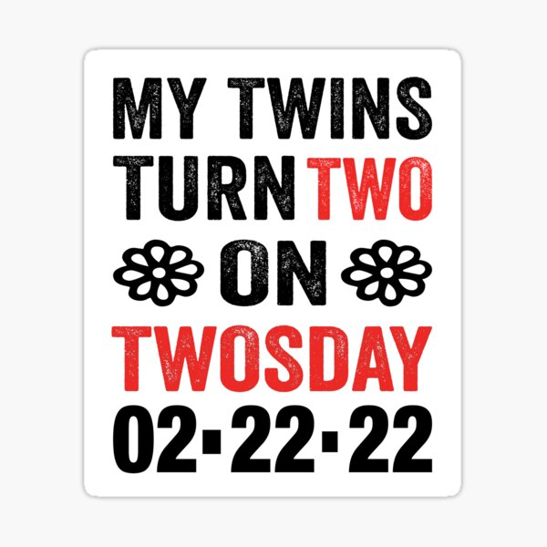 "My Twins turn two on twosday 02-22-22" Sticker for Sale by TJHstudio ...