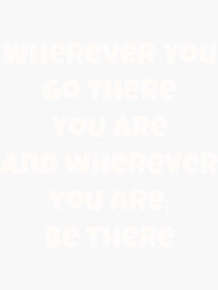 "Wherever You Go There You Are" Sticker for Sale by MayflowerCreate ...