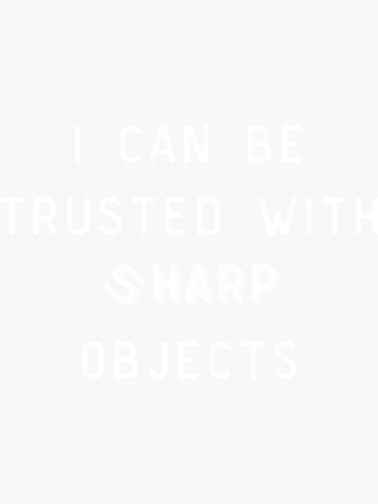 "I can be trusted with sharp objects" Sticker for Sale by aditya-pardeshi | Redbubble