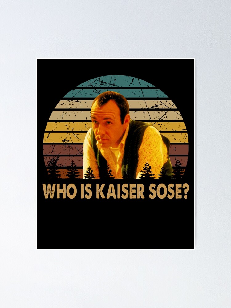 "Who is kaiser sose Keyser Söze character" Poster by Carvalho1592 ...