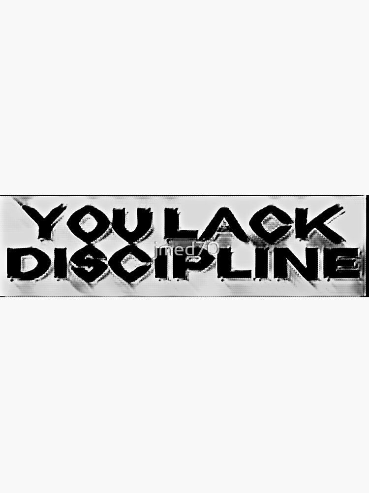 "YOU LACK DISCIPLINE Funny Quote" Sticker for Sale by jmed70 | Redbubble