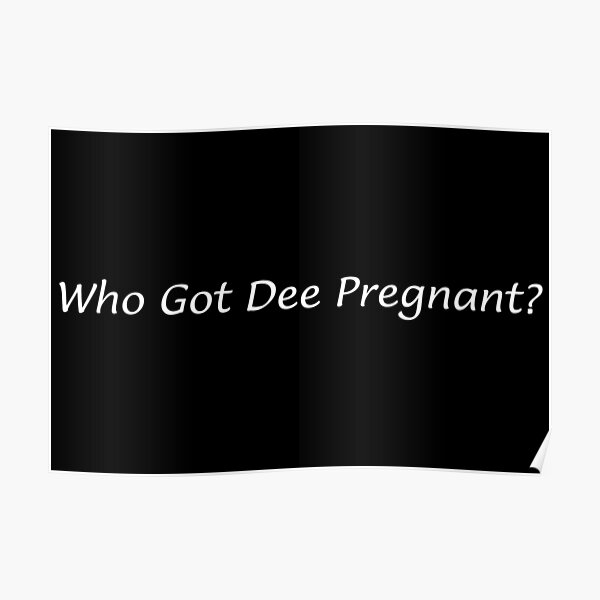 "Who Got Dee Pregnant?" Poster for Sale by MYndFLow | Redbubble