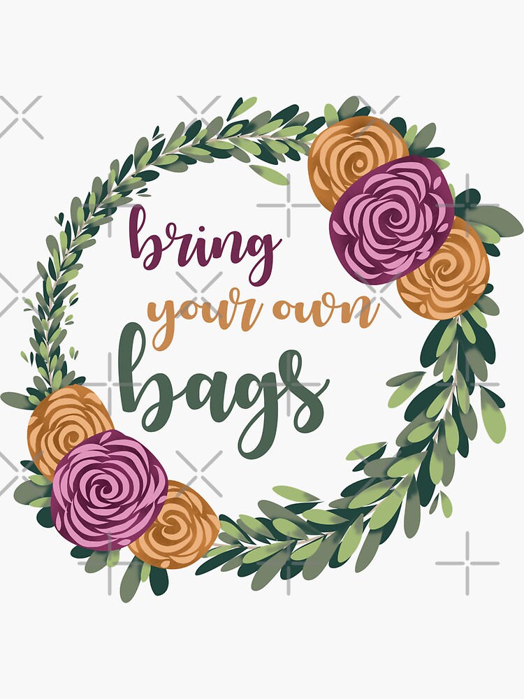 "BYOB Bring Your Own Bags Flower Wreath Design" Sticker by pearl ...