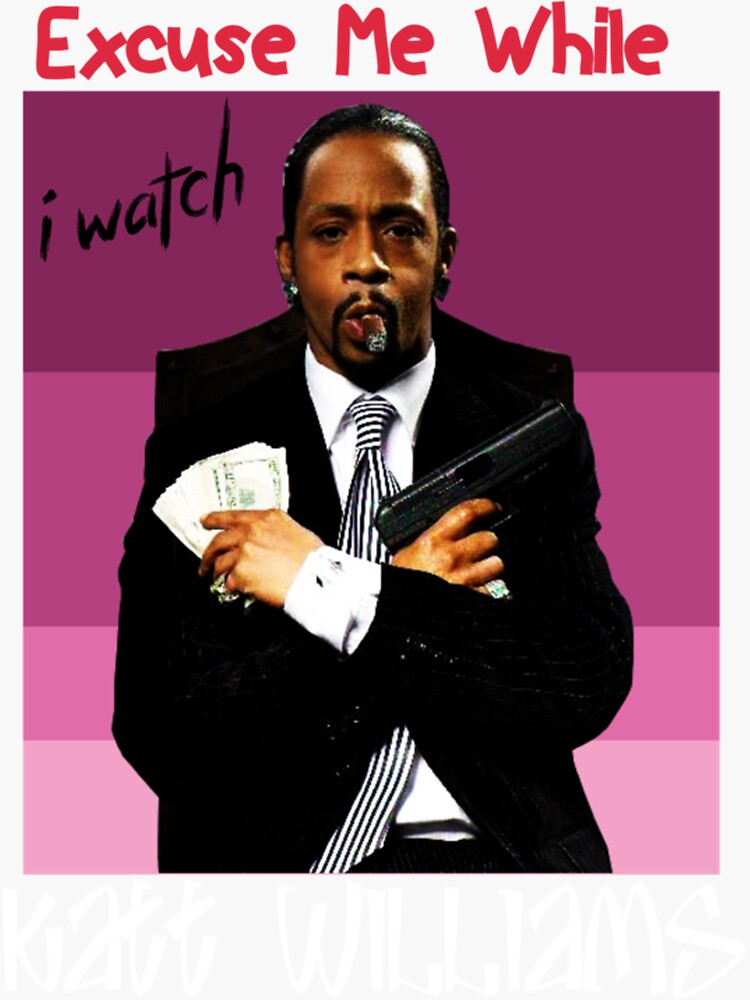 "KATT WILLIAMS-Excuse Me While I watch KATT WILLIAMS" Sticker for Sale ...