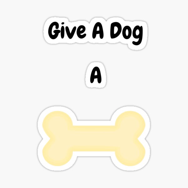 "Give A Dog A Bone" Sticker for Sale by PUFFDESIGNS | Redbubble