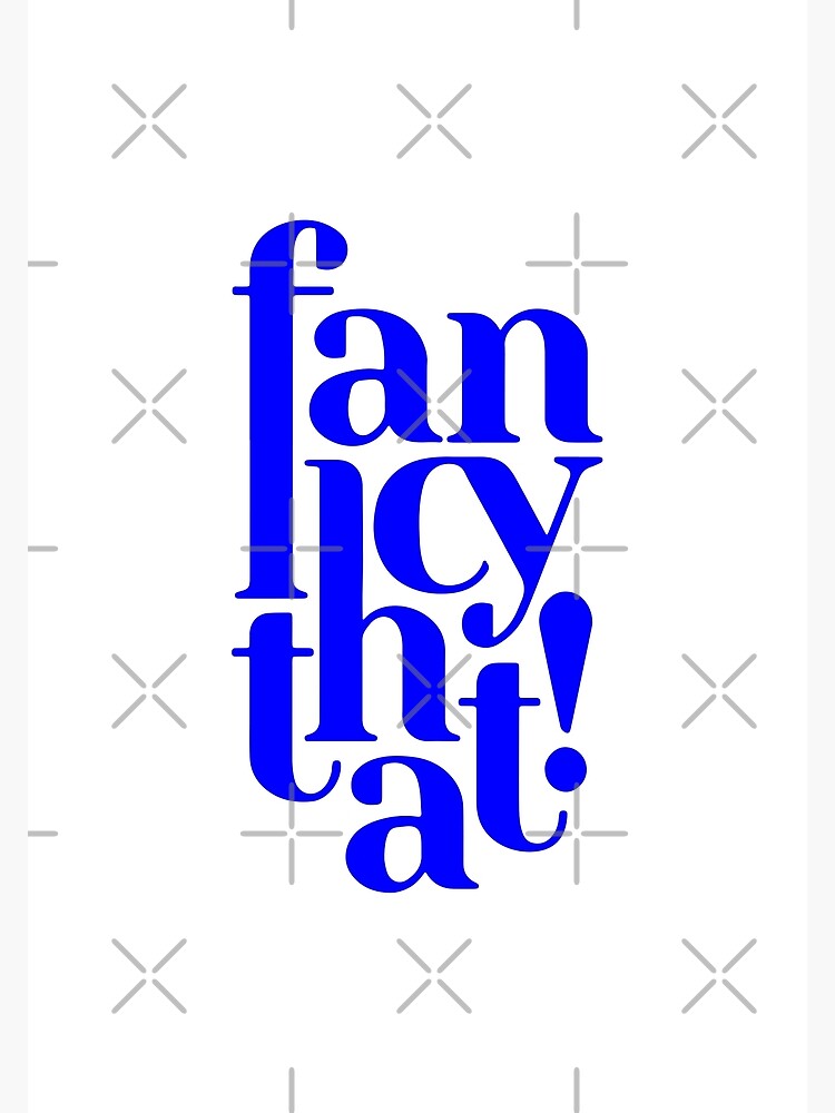 "fancy that! motivational statement quote" Poster for Sale by TrueType ...