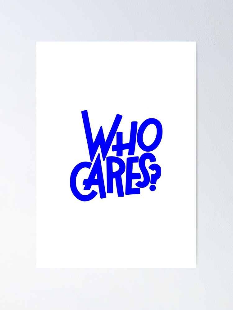 "who cares? motivational statement quote" Poster for Sale by TrueType ...