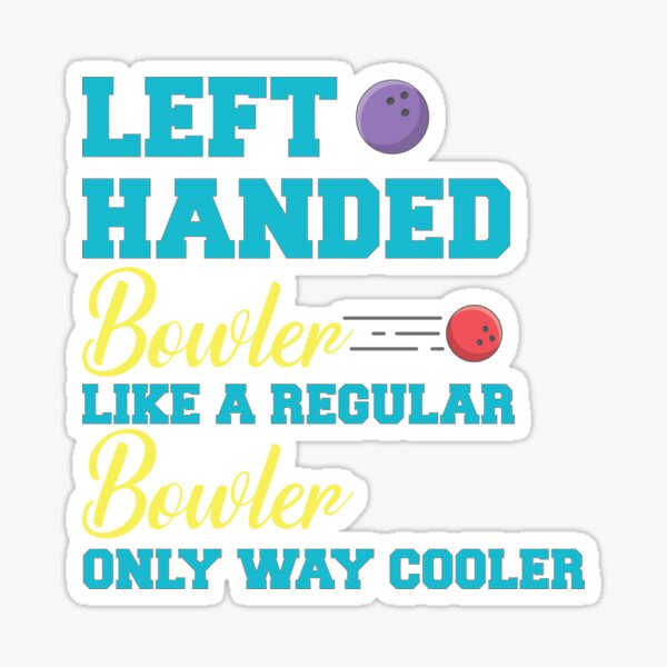"Left Handed Bowler Like A Regular Bowler Only Way Cooler " Sticker for ...