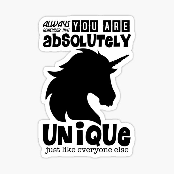 "Always remember that you are absolutely unique, just like everyone ...