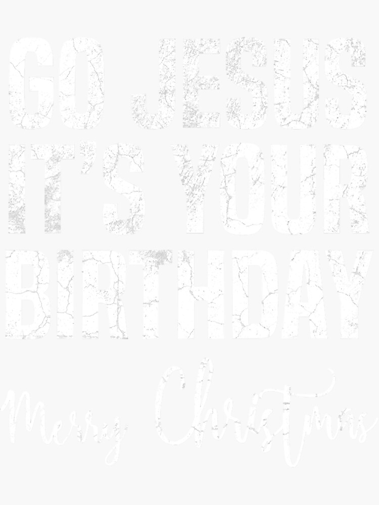 "Distressed Go Jesus It_s Your Birthday Christmas " Sticker for Sale by ...