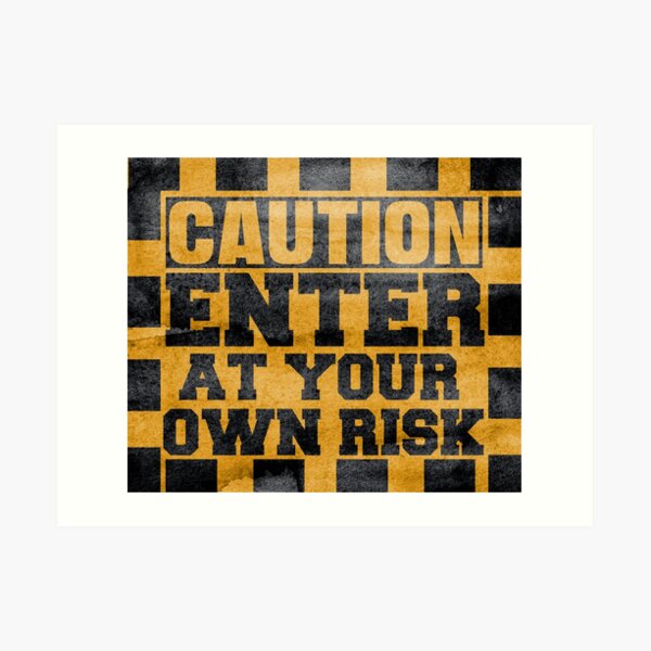 "Caution Enter at your own risk-at your own risk sign-enter at your own ...
