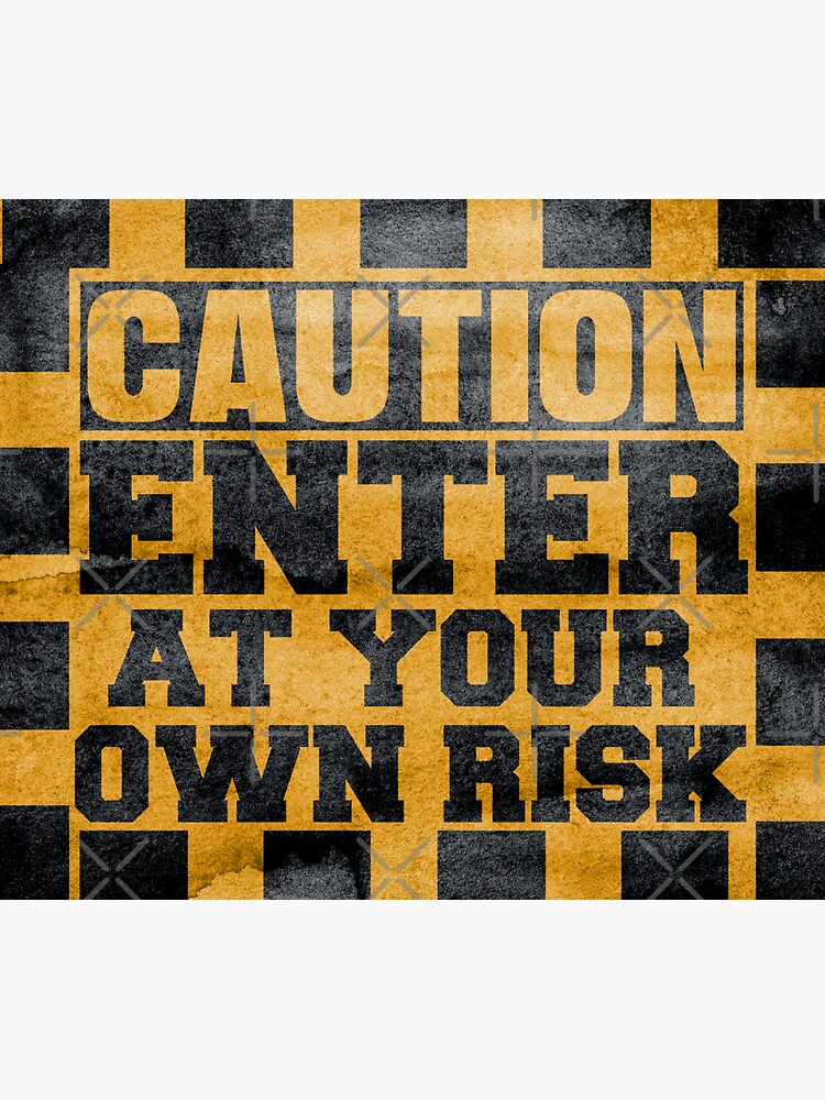 "Caution Enter at your own risk-at your own risk sign-enter at your own ...