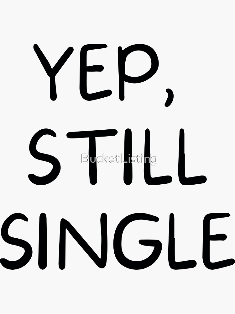 "Yep, Still Single" Sticker by BucketListing | Redbubble