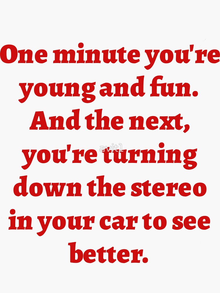 "One minute you are young and fun" Sticker for Sale by avit1 | Redbubble