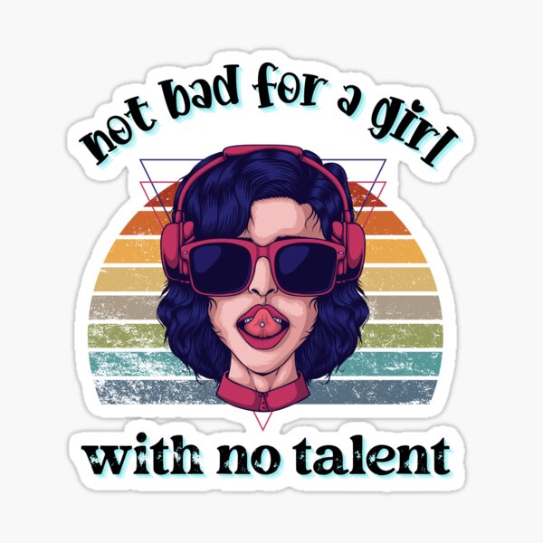 "not bad for a girl with no talent" Sticker by MaryamHamza | Redbubble