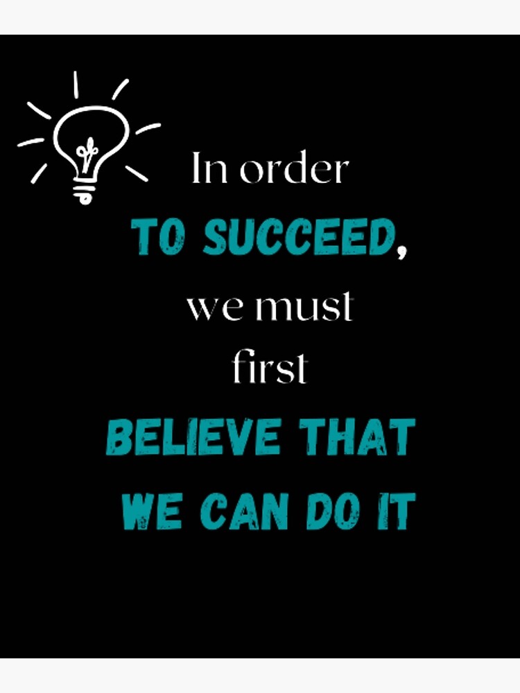 Póster «Para tener éxito, primero debemos creer que podemos hacerlo ...