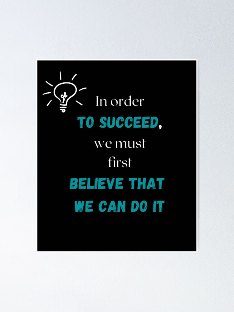 Póster «Para tener éxito, primero debemos creer que podemos hacerlo ...