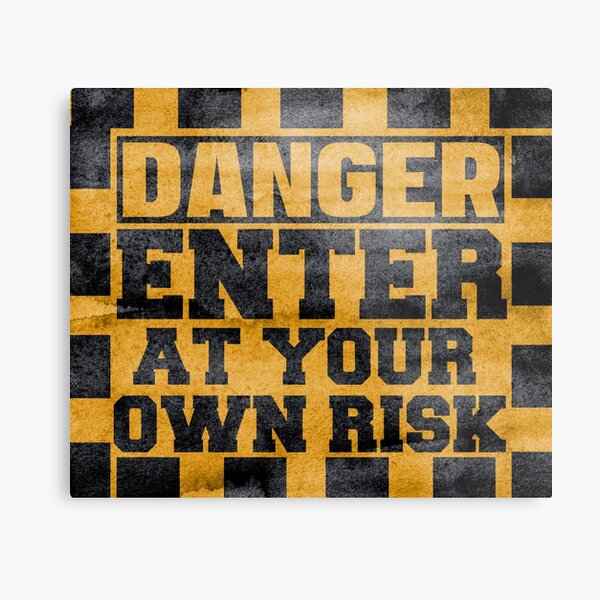 "Danger enter at your own risk-at your own risk sign-enter at your own ...
