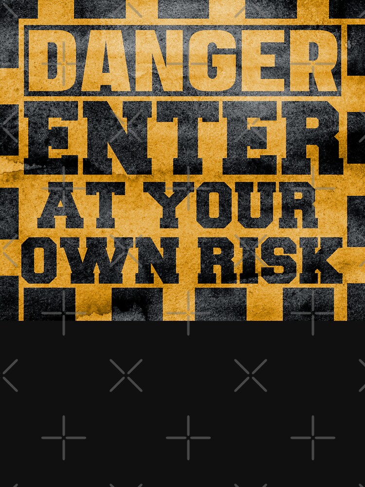 "Danger enter at your own risk-at your own risk sign-enter at your own ...