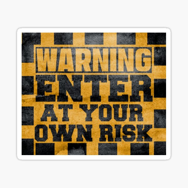 "Warning enter at your own risk-at your own risk sign-enter at your own ...