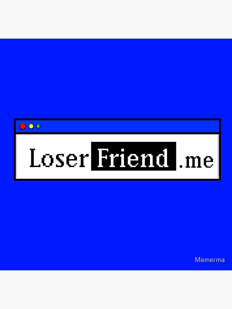 "Loser Friend" Poster for Sale by Memerma | Redbubble