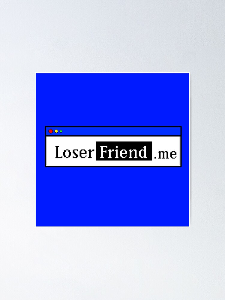 "Loser Friend" Poster for Sale by Memerma | Redbubble