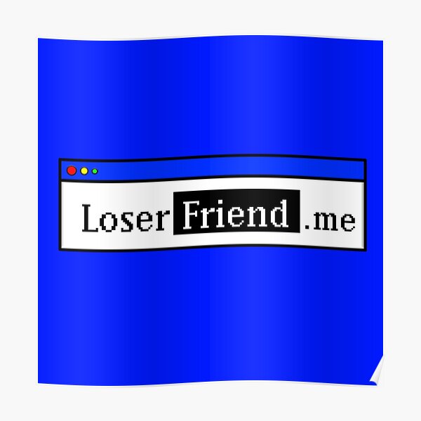 "Loser Friend" Poster for Sale by Memerma | Redbubble