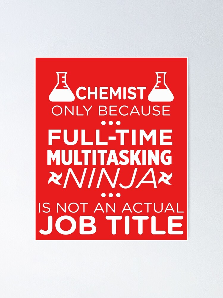 "Chemist Because Multitasking Ninja Not Job" Poster by AlwaysAwesome ...