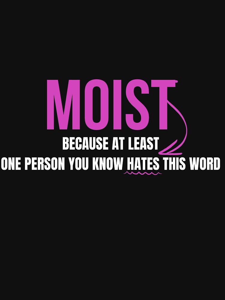 "Moist Because At Least One Person You Know Hates This Word funny moist ...