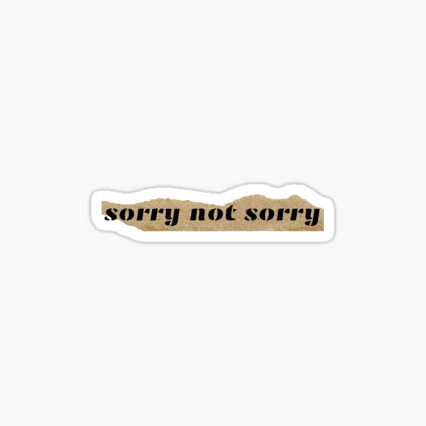 "Sorry not sorry " Sticker by ClauCollado | Redbubble