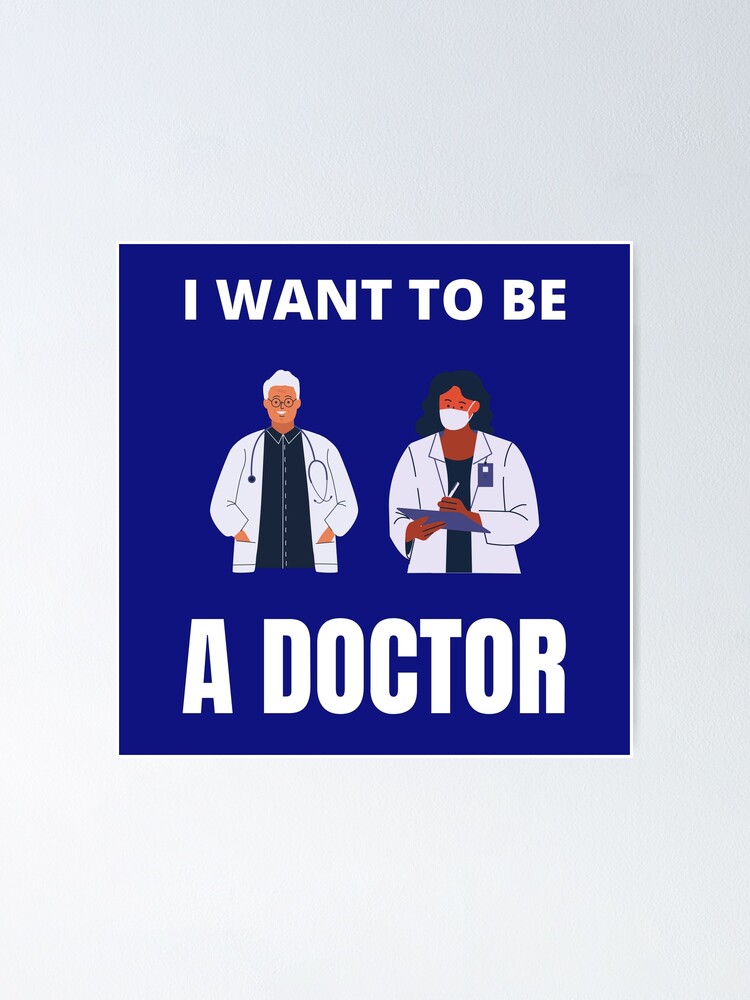 "I want to be a doctor" Poster for Sale by fev-rocks | Redbubble