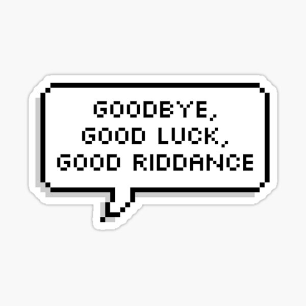 "Goodbye, Good luck, Good Riddance" Sticker for Sale by mariyakk ...