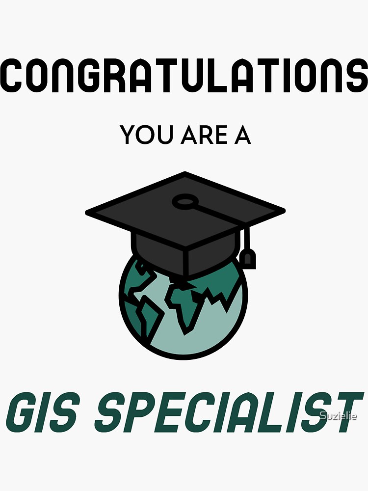 "Congratulations you are a GIS specialist" Sticker for Sale by Suzielie ...