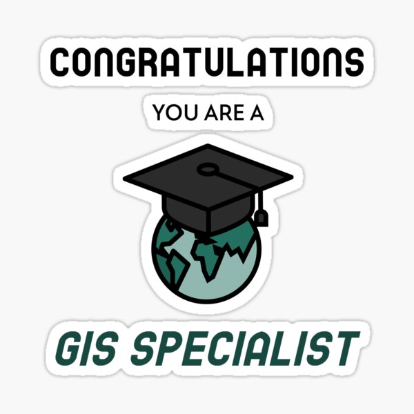 "Congratulations you are a GIS specialist" Sticker for Sale by Suzielie ...