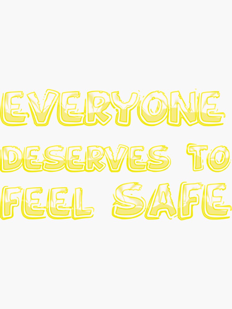 "everyone deserves to feel safe" Sticker for Sale by Chahii | Redbubble