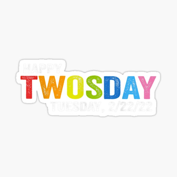"February 2nd 2022 - 2-22-22 Happy Twosday 2022" Sticker for Sale by ...