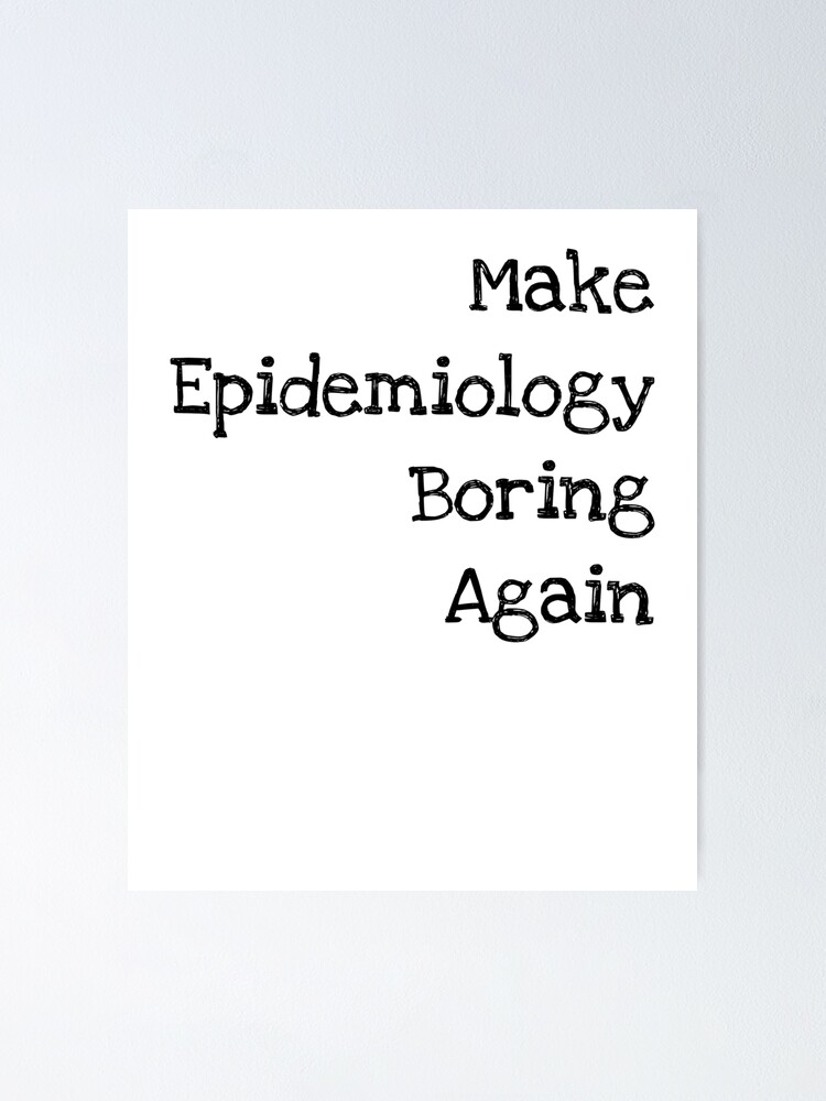 "make epidemiology boring again" Poster for Sale by TopNich | Redbubble