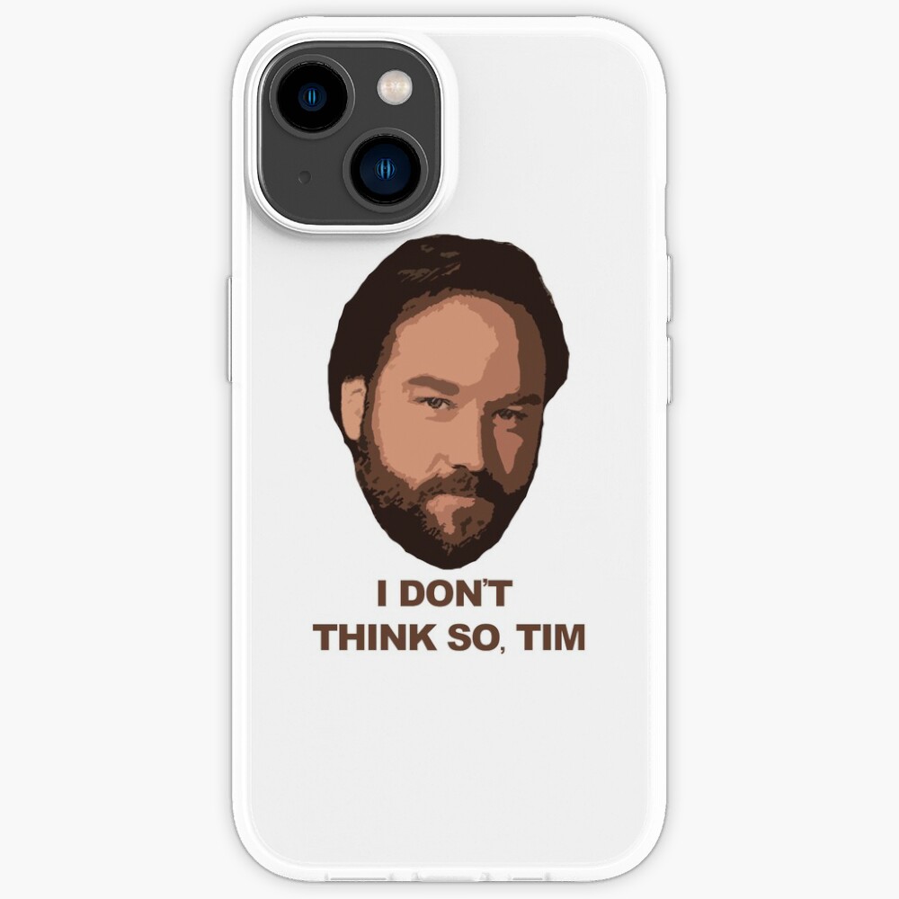 "I Don't Think So Tim" iPhone Case for Sale by BaDizza | Redbubble