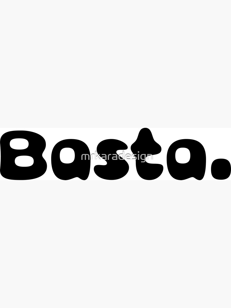"BASTA. - Simple Black and White - Punctuated Italian Salutation" Art ...