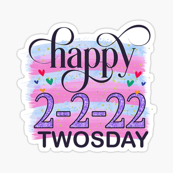 "Happy Twosday 2022 - February 2nd 2022 - 2-22-22" Sticker for Sale by ...