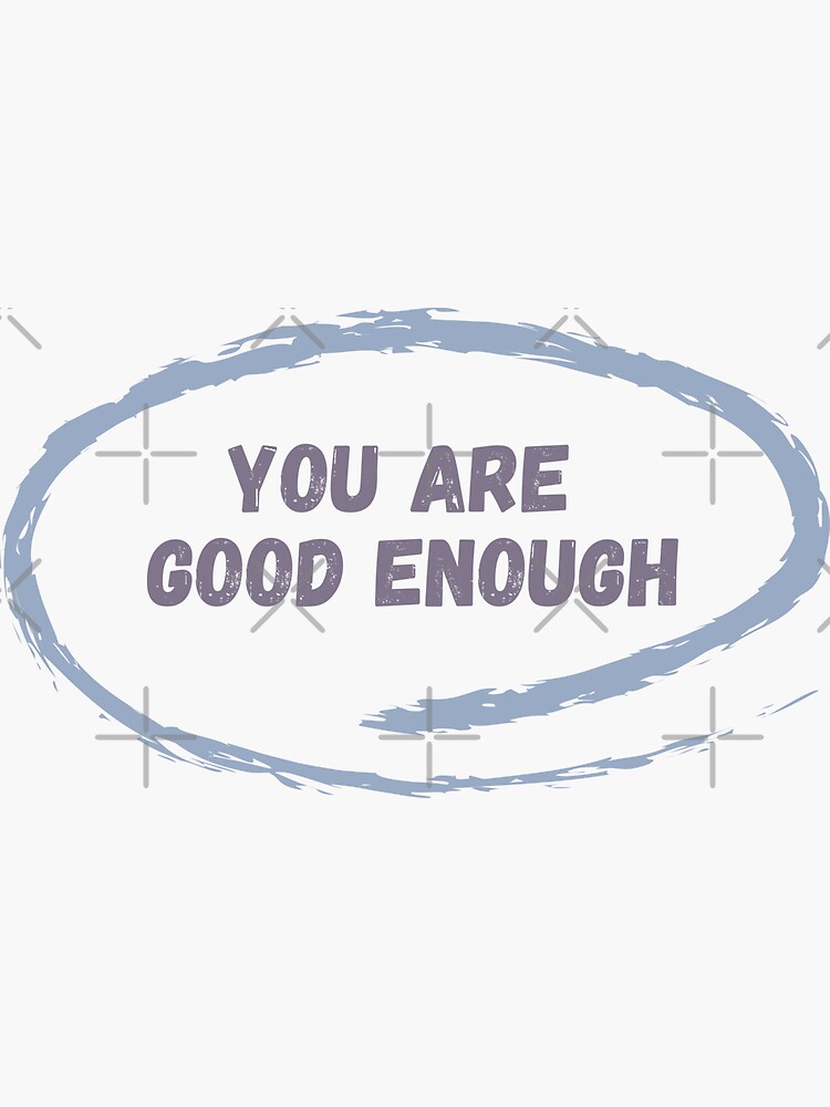 "You Are Good Enough " Sticker for Sale by hanyj732 | Redbubble