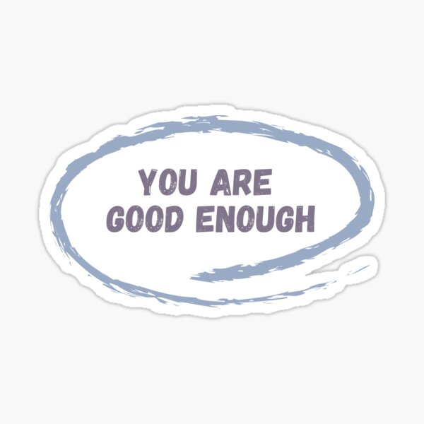 "You Are Good Enough " Sticker for Sale by hanyj732 | Redbubble
