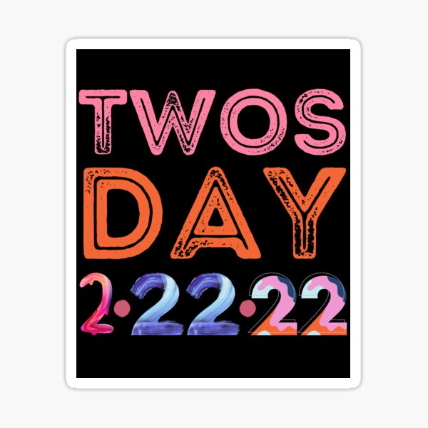 "TWOSDAY- Happy Twos Day, Tuesday February 22, 2022" Sticker for Sale ...
